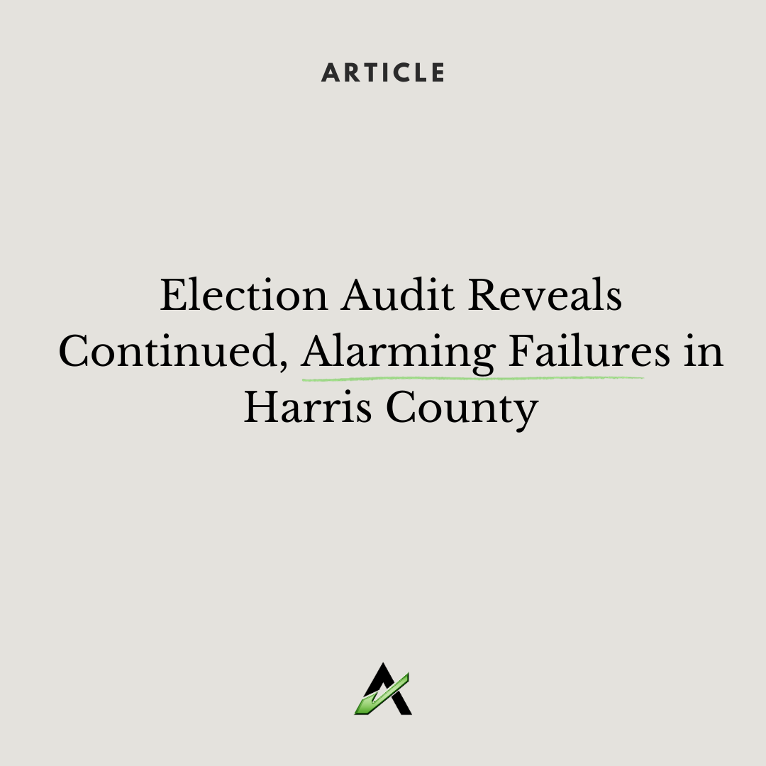 Election Audit Reveals Continued, Alarming Failures in Harris County ...