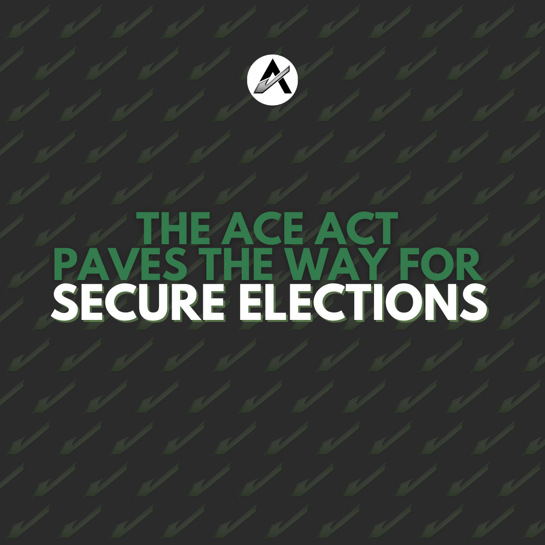 The ACE Act Paves the Way for Secure Elections - Advancing Integrity